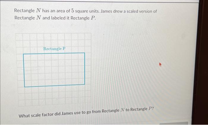Solved Rectangle N has an area of 5 square units. James drew | Chegg.com
