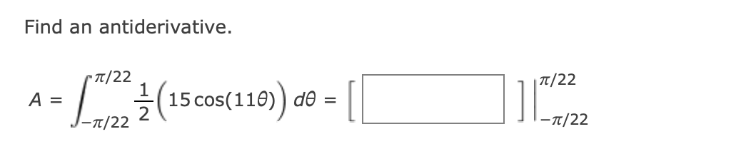 Solved Find an antiderivative.A=∫-π22π2212(15cos(11θ))dθ= | Chegg.com