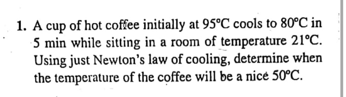 Solved 1. A cup of hot coffee initially at 95°C cools to | Chegg.com