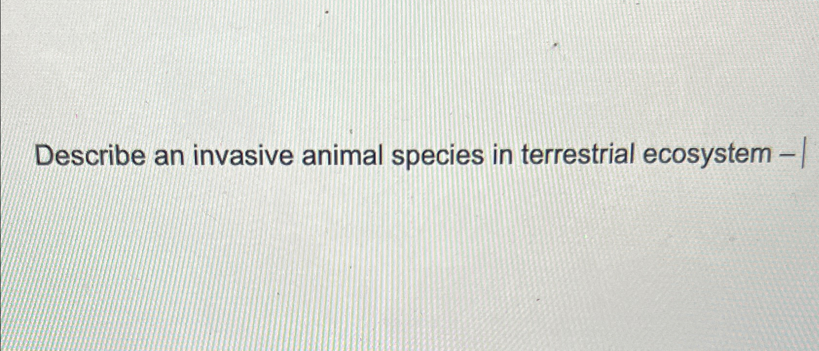 Solved Describe an invasive animal species in terrestrial | Chegg.com