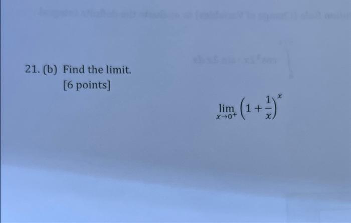 Solved 21. (b) Find the limit. [6 points] limx→0+(1+x1)x | Chegg.com