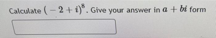 Solved Calculate ( - 2 + i). Give your answer in a + bi form | Chegg.com