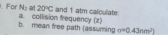 Solved For N2 at 20∘C and 1 atm calculate: a. collision | Chegg.com