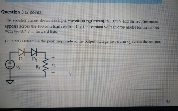 Solved Question 3 (2 points) The rectifier circuit shown has | Chegg.com