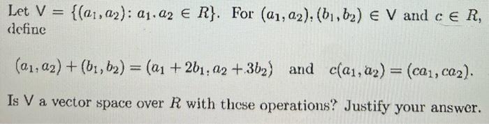 Solved Let V={(a1,a2):a1,a2∈R}. For (a1,a2),(b1,b2)∈V and | Chegg.com