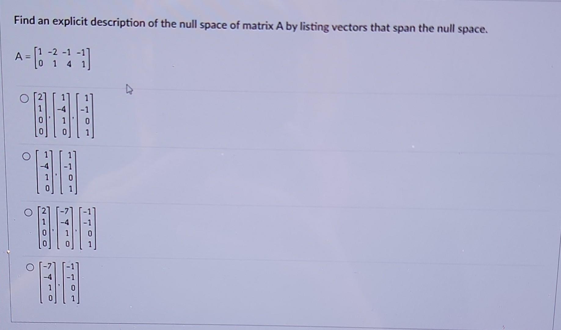 Solved Find an explicit description of the null space of | Chegg.com