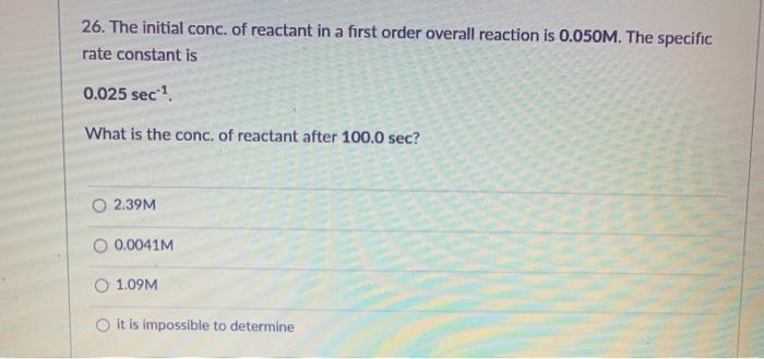 Solved 26. The initial conc. of reactant in a first order | Chegg.com