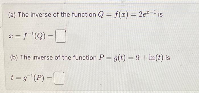 Solved (a) The inverse of the function Q=f(x)=2ex−1 is | Chegg.com