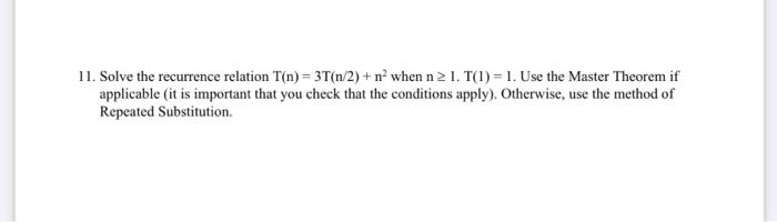 Solved 11. Solve the recurrence relation T(n)= 3T(n/2) + n | Chegg.com