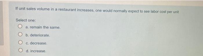 Solved If unit sales volume in a restaurant increases, one | Chegg.com