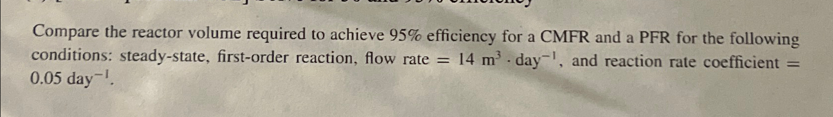 Solved Compare the reactor volume required to achieve 95% | Chegg.com