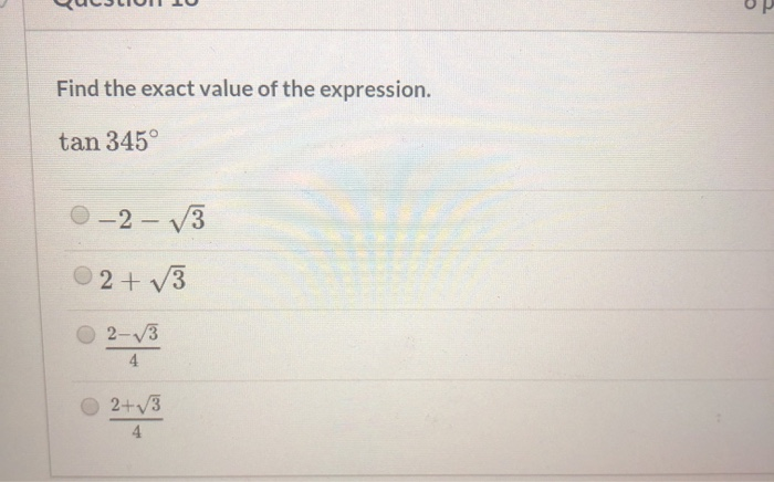 Solved Find the exact value of the expression. tan 345° 0 -2 | Chegg.com