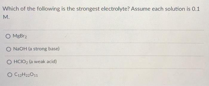 Solved Which of the following is the strongest electrolyte? | Chegg.com