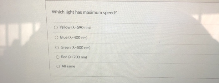 Solved Which light has maximum speed? Yellow (A-590 nm) Blue | Chegg.com
