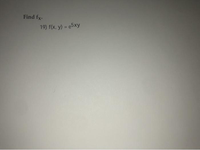 Solved Find fx 19) f(x,y) = 5xy | Chegg.com