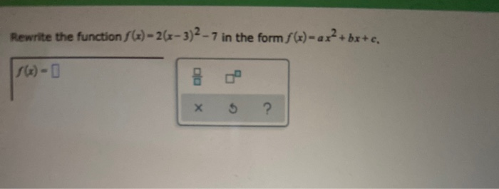 Solved Rewrite the function ()-2(x-3)2-7 in the form | Chegg.com