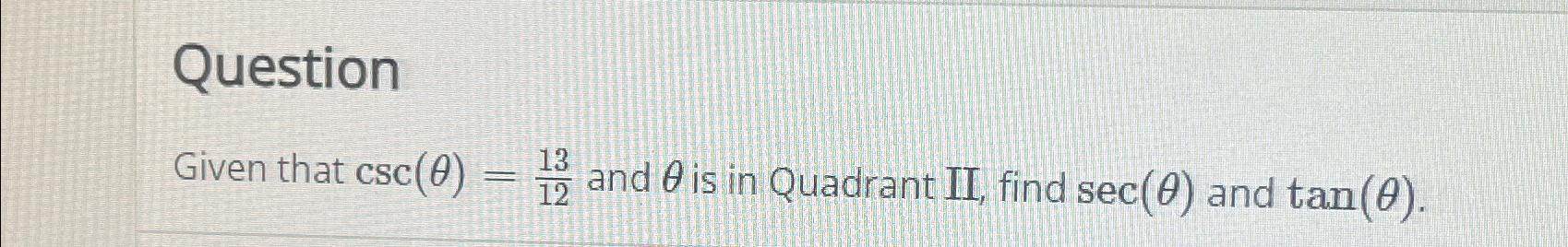 Solved QuestionGiven that csc(θ)=1312 ﻿and θ ﻿is in Quadrant | Chegg.com
