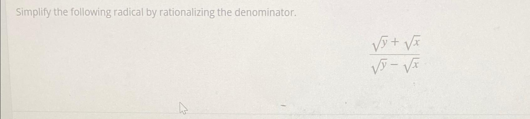 Solved Simplify the following radical by rationalizing the | Chegg.com