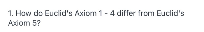 Solved 1. How do Euclid's Axiom 1 - 4 differ from Euclid's | Chegg.com