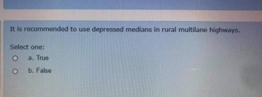 Solved It is recommended to use depressed medians in rural | Chegg.com