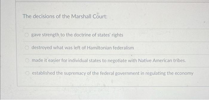 Solved The decisions of the Marshall Court: gave strength to | Chegg.com