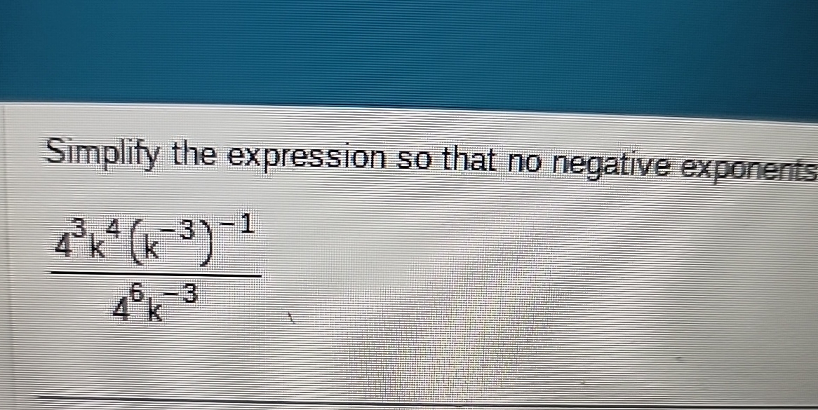 Solved Simplify the expression so that no negative | Chegg.com