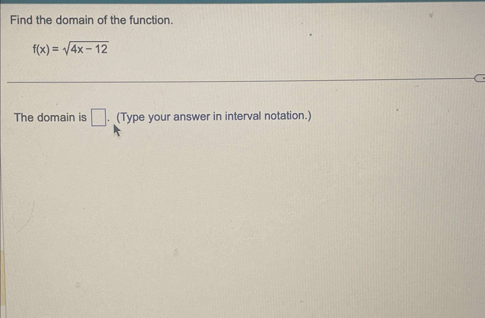 Solved Find the domain of the function.f(x)=4x-122The domain | Chegg.com