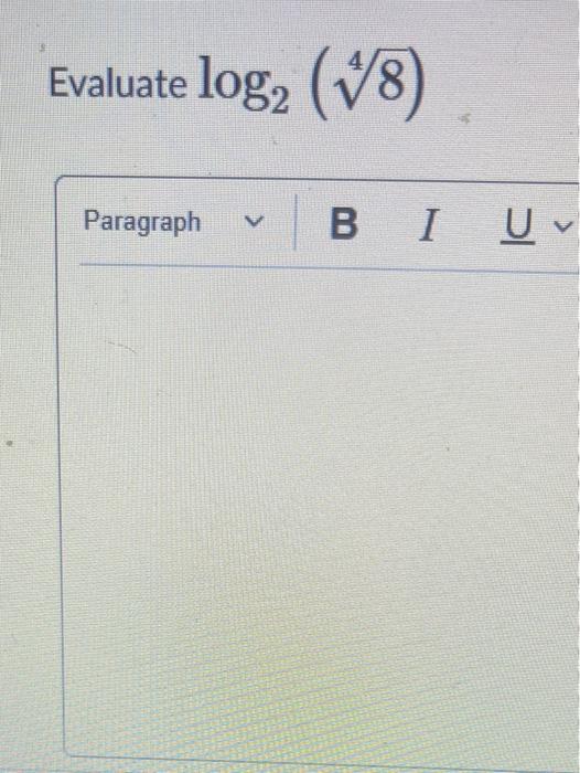 Solved Evaluate log2 (V8) Paragraph B I U | Chegg.com