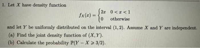 Solved 1. Let X have density function fx(x) = 2 0