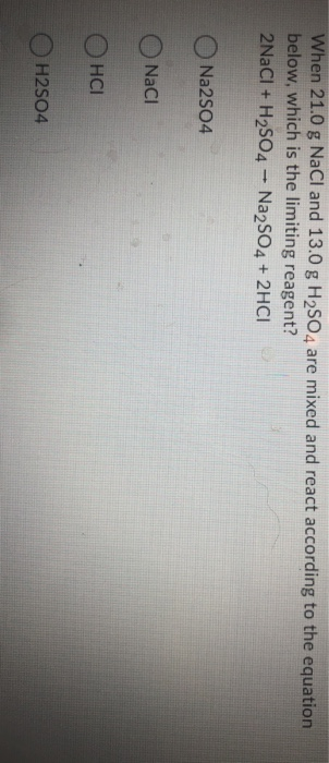 Solved When 21.0 g NaCl and 13.0 g H2SO4 are mixed and react | Chegg.com