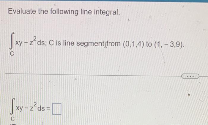 Solved Evaluate the following line integral. ∫Cxy−z2ds;C is | Chegg.com