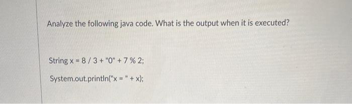 Solved Analyze the following java code. What is the output | Chegg.com