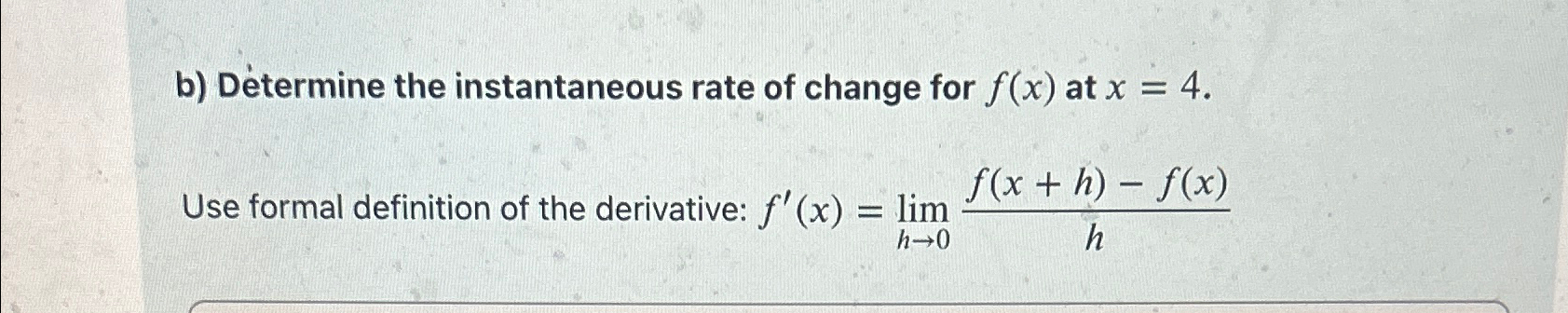 Solved b) Determine the instantaneous rate of change for | Chegg.com Solved b) Determine the instantaneous rate of change for | Chegg.com