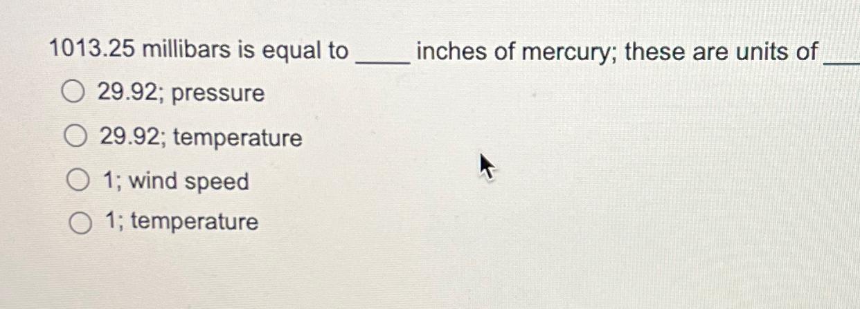 Solved 1013.25 ﻿millibars is equal to inches of mercury; | Chegg.com