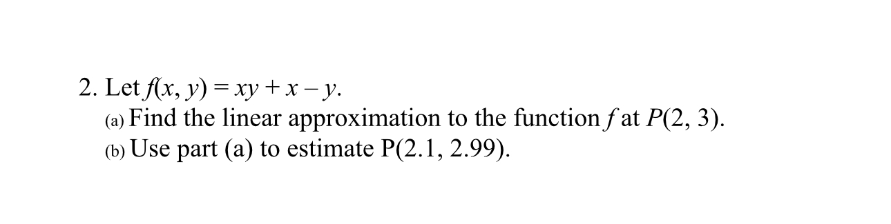 Solved Let f(x,y)=xy+x-y.(a) ﻿Find the linear approximation | Chegg.com
