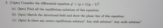 Solved 2. (11pts) Consider the differential equation y = (y | Chegg.com Solved 2. (11pts) Consider the differential equation y = (y | Chegg.com