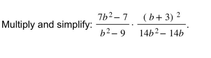 Solved Multiply and simplify: 7b2-7b2-9*(b+3)214b2-14b | Chegg.com