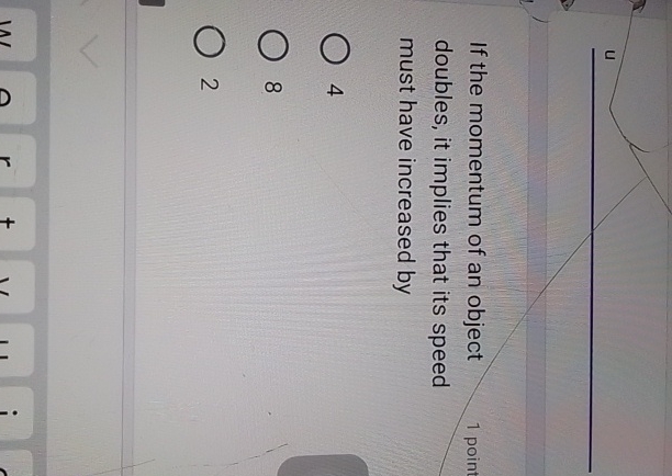 Solved If the momentum of an object1 ﻿pointdoubles, it | Chegg.com