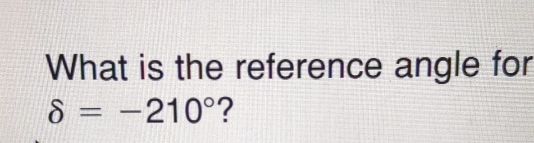 Solved What is the reference angle for δ=-210°? | Chegg.com