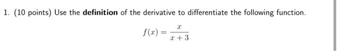 Solved 1. (10 points) Use the definition of the derivative | Chegg.com
