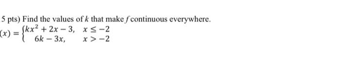 Solved 5 pts) Find the values of k that make f continuous | Chegg.com
