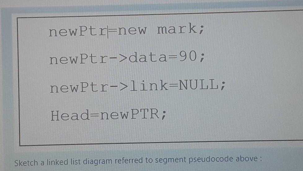 Solved newPtr=new mark; newPtr->data=90; newPtr->link=NULL; | Chegg.com
