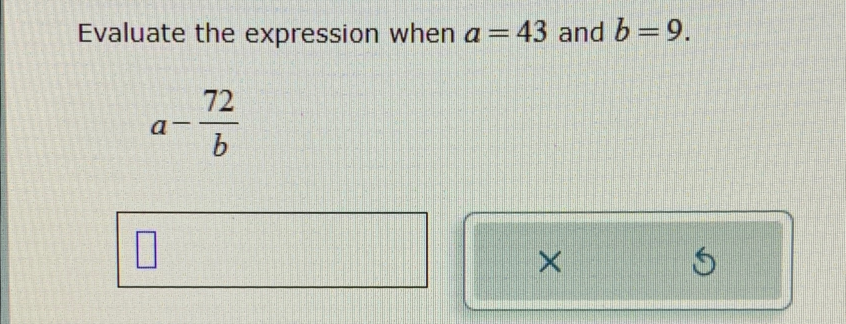 Solved Evaluate the expression when a=43 ﻿and b=9.a-72b | Chegg.com