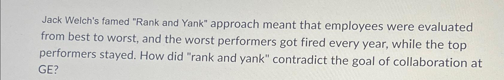 Solved Jack Welch's famed "Rank and Yank" approach meant | Chegg.com
