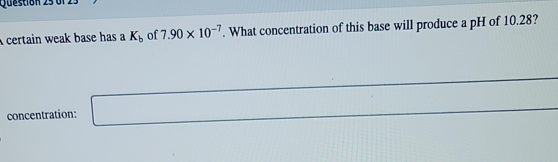 Solved certain weak base has a Kb of 7.90×10−7. What | Chegg.com