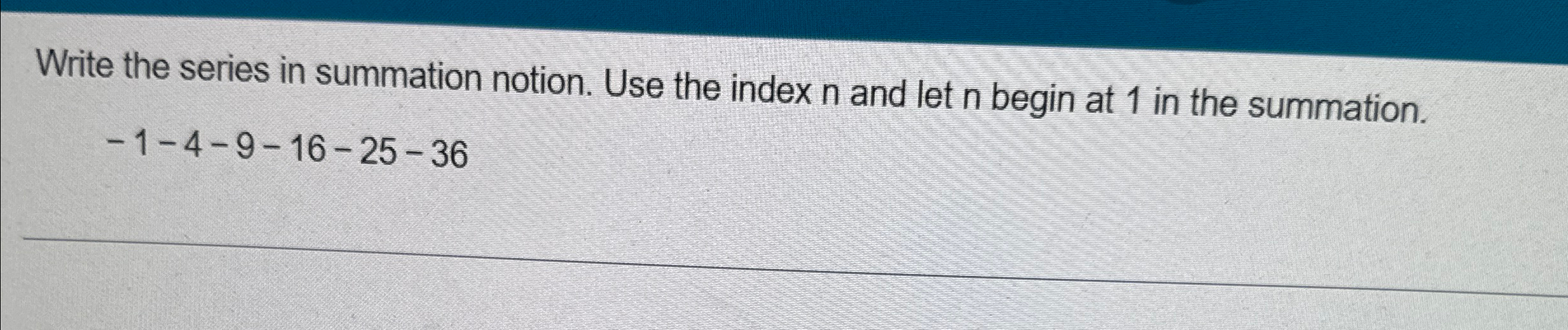Solved Write the series in summation notion. Use the index n | Chegg.com