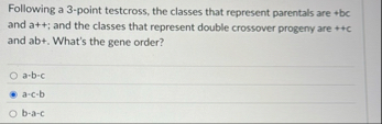 Solved Following a 3 -point testcross, the classes that | Chegg.com