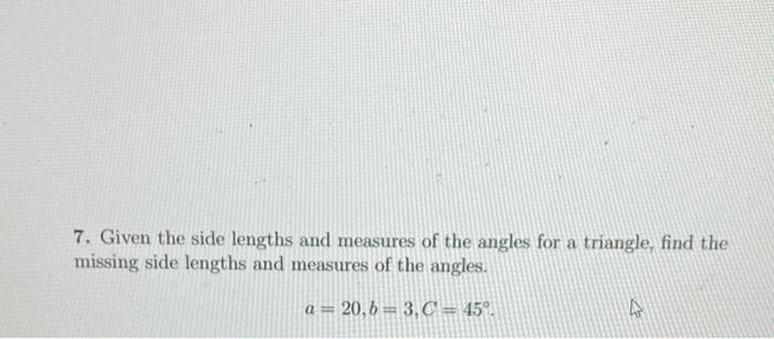 Solved 7. Given the side lengths and measures of the angles | Chegg.com