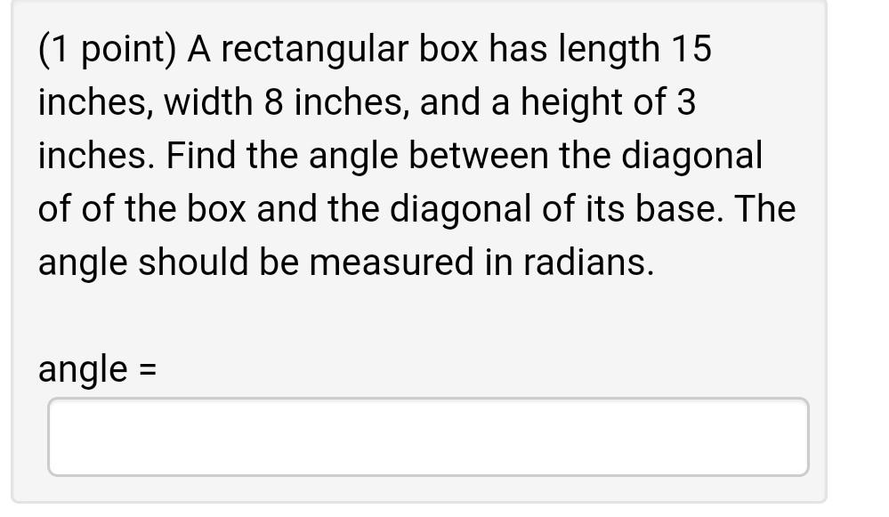 Solved ( 1 point) A rectangular box has length 15 inches, | Chegg.com