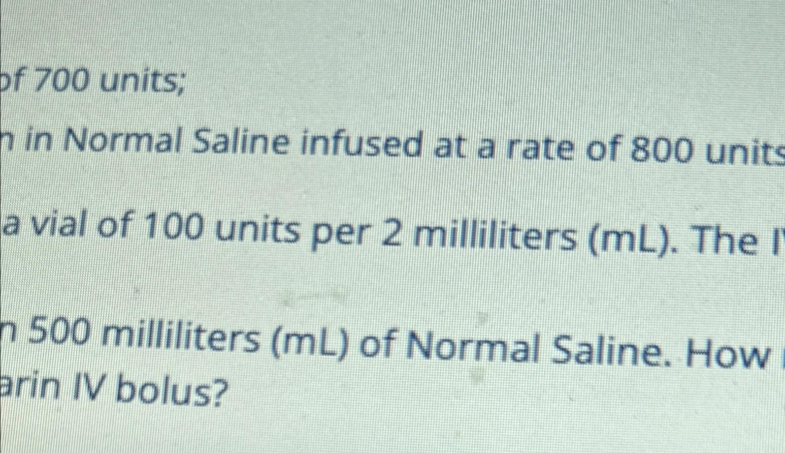 Solved of 700 ﻿units;in Normal Saline infused at a rate of | Chegg.com